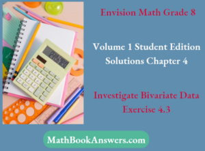 Envision Math Grade 8 Volume 1 Student Edition Solutions Chapter 4 Investigate Bivariate Data ...